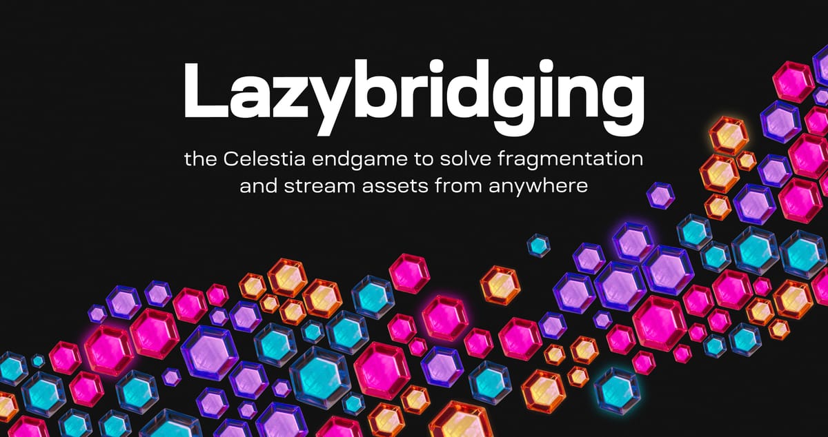 Lazybridging: the Celestia endgame to solve fragmentation and stream ...